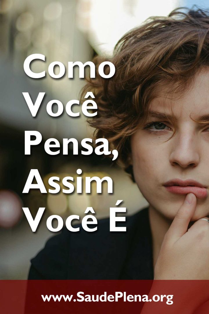 Como Você Pensa, Assim Você É – Saúde Plena